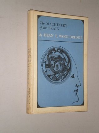 Machinery of the Brain by Dean E. Wooldridge | Goodreads