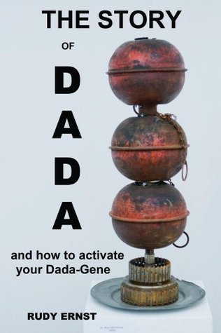 The Story of Dada by Rudy Ernst | Goodreads