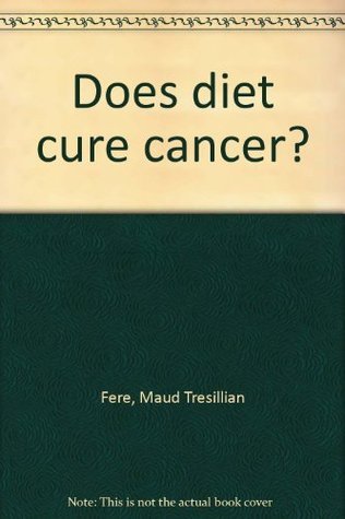 Does diet cure cancer? by Maud Tresillian Fere | Goodreads