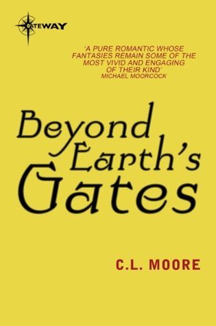 Beyond Earth's Gates by C.L. Moore | Goodreads