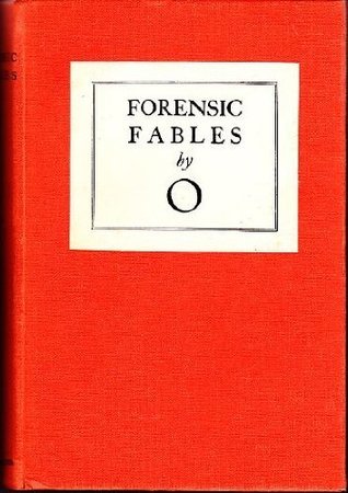 Forensic Fables by Theo Mathew; "O"; Francis Cowper and Hubert Picarda ...