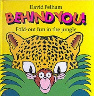 Behind You! Fold-out fun in the jungle by David Pelham | Goodreads