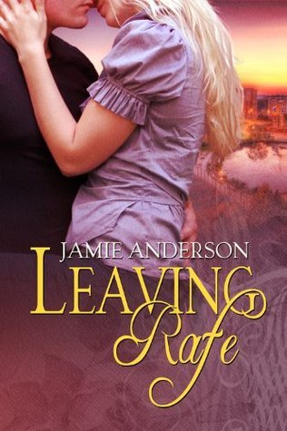 Leaving Rafe by Jamie Anderson | Goodreads