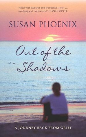Out of the Shadows : A Journey Back from Grief by susan-phoenix | Goodreads
