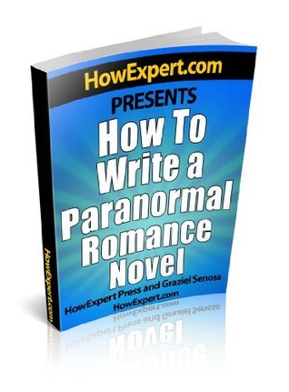 How To Write a Paranormal Romance Novel: Your Step By Step Guide To ...