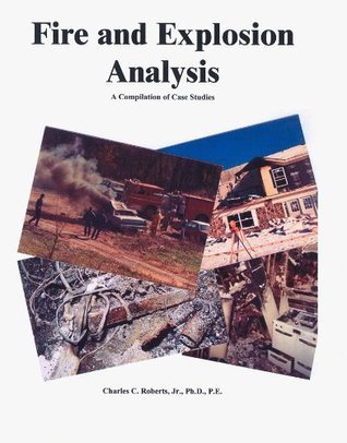 Fire and Explosion Analysis - A Compilation of Case Studies by Charles ...