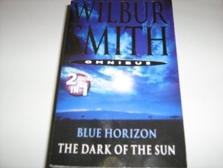 Blue Horizon / The Dark of the Sun (Omnibus) by Wilbur Smith | Goodreads