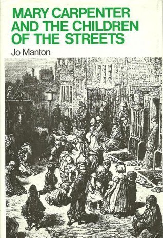 Mary Carpenter and the children of the streets by Jo Manton | Goodreads