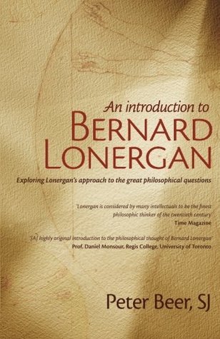 An Introduction to Bernard Lonergan: Exploring Lonergan's approach to ...