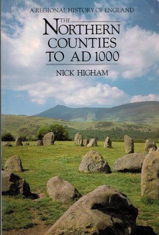 The Northern Counties to AD 1000 by Nicholas J. Higham | Goodreads