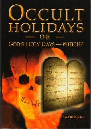 Occult Holidays or God's Holy Days - Which? by Fred R. Coulter | Goodreads