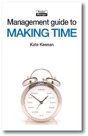 The Management Guide to Making Time: Making the Most of the Time ...