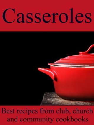 Casseroles - Best Recipes from Club, Church and Community Cookbooks by ...