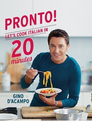 Pronto!: Let's Cook Italian in 20 Minutes by Gino D'Acampo by Gino D ...