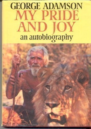 My Pride and Joy by George Adamson | Goodreads