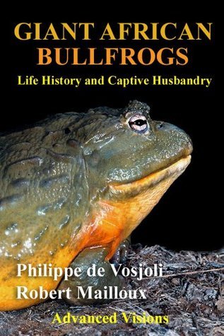 Giant African Bullfrogs: Life History and Captive Husbandry by Robert ...