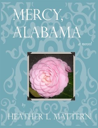 Mercy, Alabama by Heather L. Mattern | Goodreads