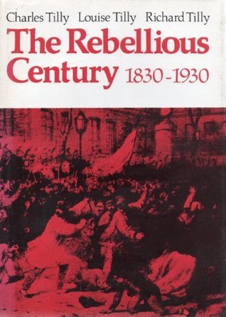 Rebellious Century, 1830-1930 by Charles Tilly | Goodreads