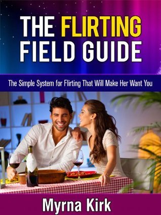 The Flirting Field Guide by Myrna Kirk | Goodreads