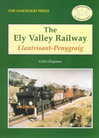 The Ely Valley Railway: Llantrisant-Penygraig by Colin Chapman | Goodreads