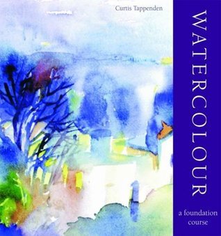 Watercolour Foundation Course by Curtis Tappenden | Goodreads