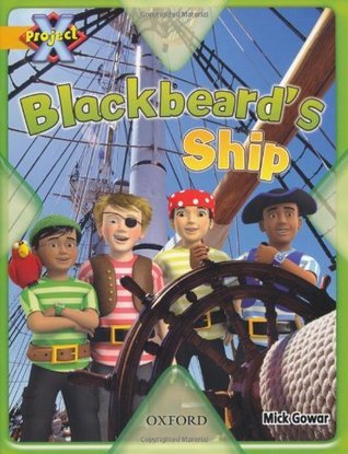 Blackbeard's Ship (Project X: Pirates) by Mick Gowar | Goodreads