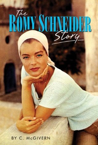 The Romy Schneider Story by Carolyn McGivern | Goodreads