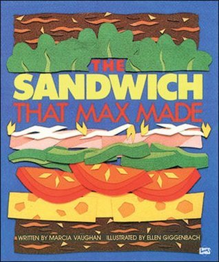 The Sandwich That Max Made by Marcia K. Vaughan | Goodreads