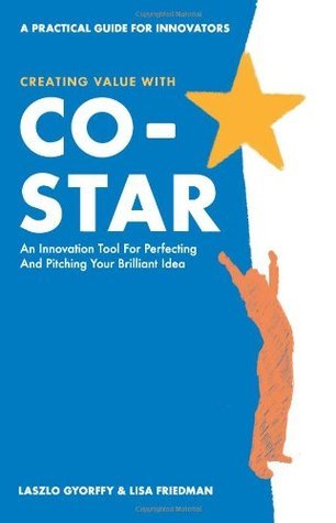 Creating Value with CO-STAR: An Innovation Tool for Perfecting and ...