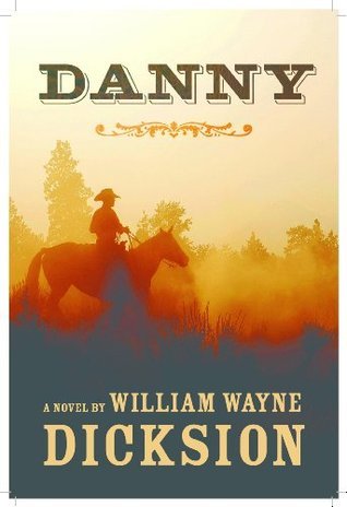 Danny by William Wayne Dicksion | Goodreads