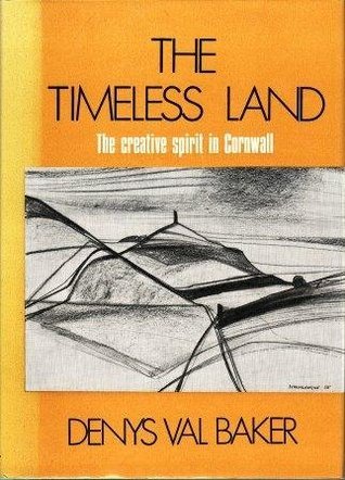 The timeless land;: The creative spirit in Cornwall by Denys Val Baker ...