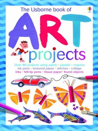 The Usborne Book of Art Projects by Fiona Watt | Goodreads