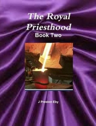 The Royal Priesthood Book Two by J. Preston Eby | Goodreads
