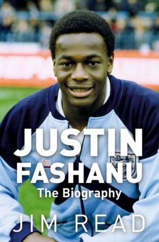 Justin Fashanu. The biography by Jim Read | Goodreads