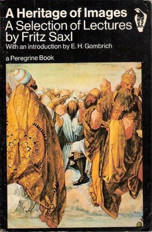 A Heritage of Images: A Selection of Lectures by Fritz Saxl | Goodreads