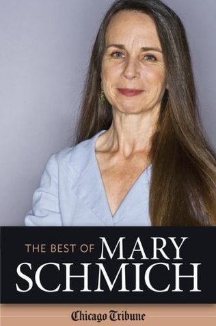 The Best of Mary Schmich: Selected Writings by the Chicago Tribune's ...