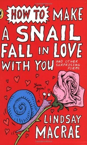 How To Make A Snail Fall In Love With You by Lindsay MacRae | Goodreads