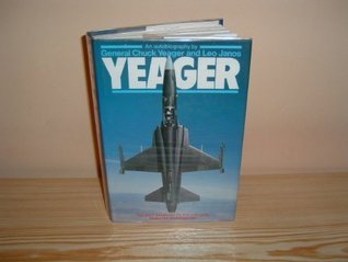 Yeager: An Autobiography by General Chuck & Leo Janos Yeager | Goodreads