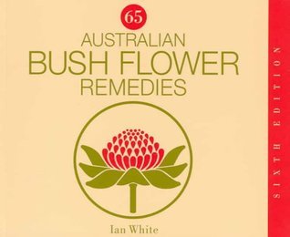 Australian Bush Flower Remedies by Ian White | Goodreads