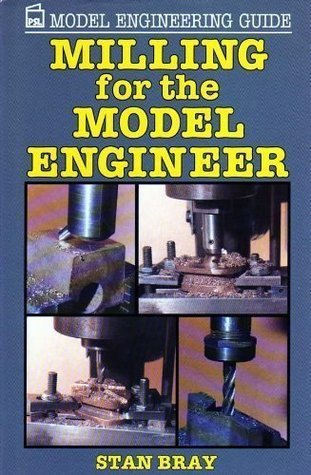 Milling for the Model Engineer (Model Engineering Guide) by Stan Bray ...