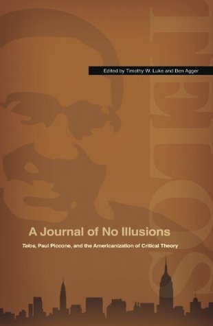 A Journal of No Illusions: Telos, Paul Piccone, and the Americanization ...
