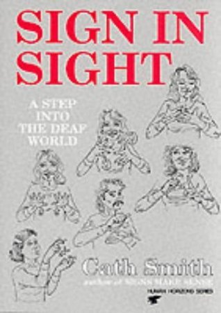 Sign in Sight: Step into the Deaf World by Cath Smith | Goodreads