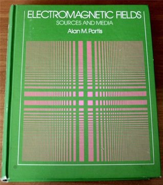 Electromagnetic Fields: Sources and Media by Alan M. Portis | Goodreads