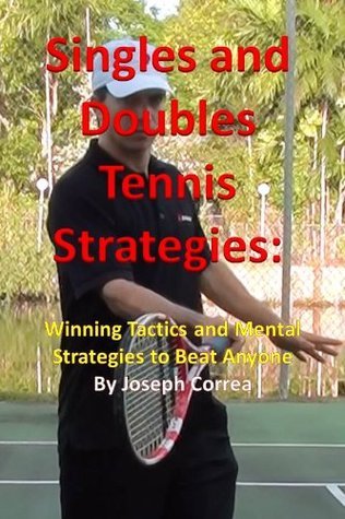Singles and Doubles Tennis Strategies: Winning Tactics and Mental ...