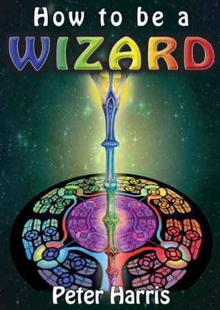 How to be a Wizard - How life is magical, and we are too by Peter ...