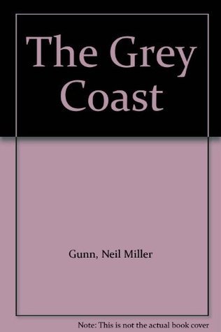 The Grey Coast by Neil M. Gunn | Goodreads
