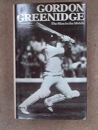 Gordon Greenidge: The Man in the Middle by Gordon and Patrick Symes ...