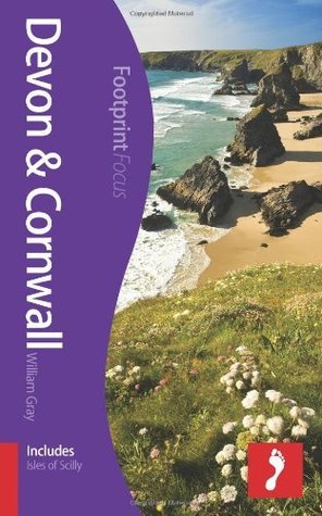 Footprint Focus Devon & Cornwall: Includes Isles of Sicilly by William Gray | Goodreads