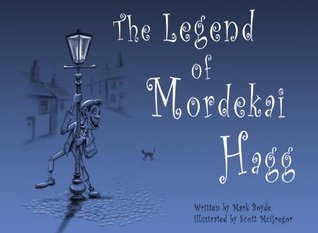 The Legend of Mordekai Hagg by Mark Boyde | Goodreads