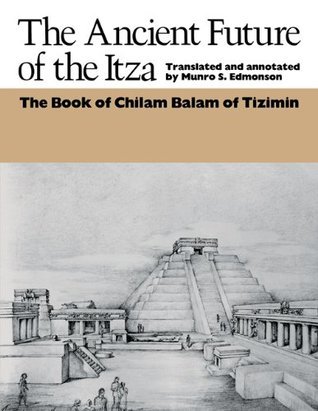 The Ancient Future of the Itza: The book of Chilam Balam of Tizimin by ...